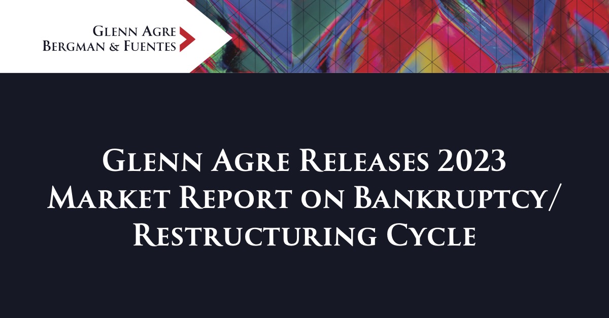 Glenn Agre's Annual Market Report: Expectations for the 2023 Bankruptcy ...